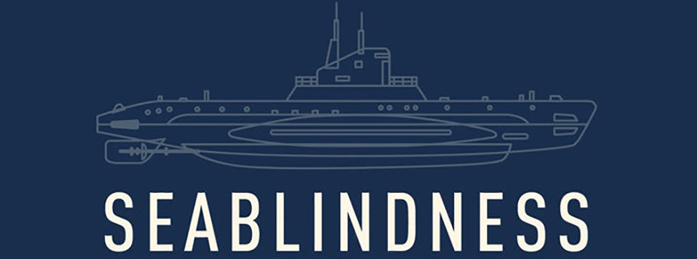 Seablindness: How Political Neglect is Choking American Seapower and What to Do About It - New ...
